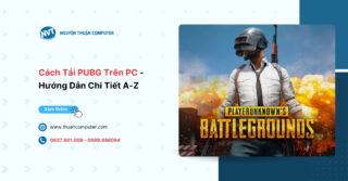 Cách tải PUBG PC Miễn Phí – Hướng Dẫn Chi Tiết Từ A-Z - Nguyễn Thuận Computer